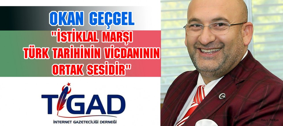 GEÇGEL; "İSTİKLAL MARŞI TÜRK TARİHİNİN VİCDANININ ORTAK SESİDİR ...